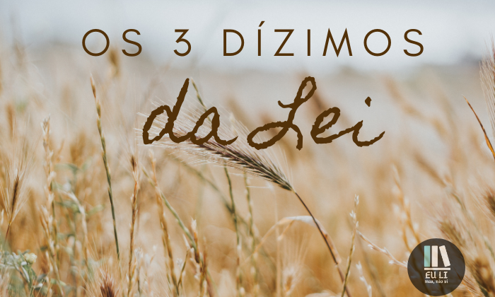 OS 3 DÍZIMOS DA LEI - EU LI, MAS NÃO VI - Curiosidades Bíblicas