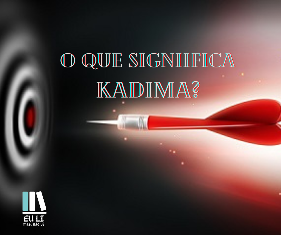 O QUE SIGNIFICA KADIMA? - EU LI, MAS NÃO VI