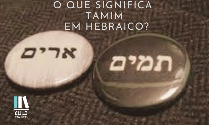 O QUE SIGNIFICA A PALAVRA TAMIM EM HEBRAICO?