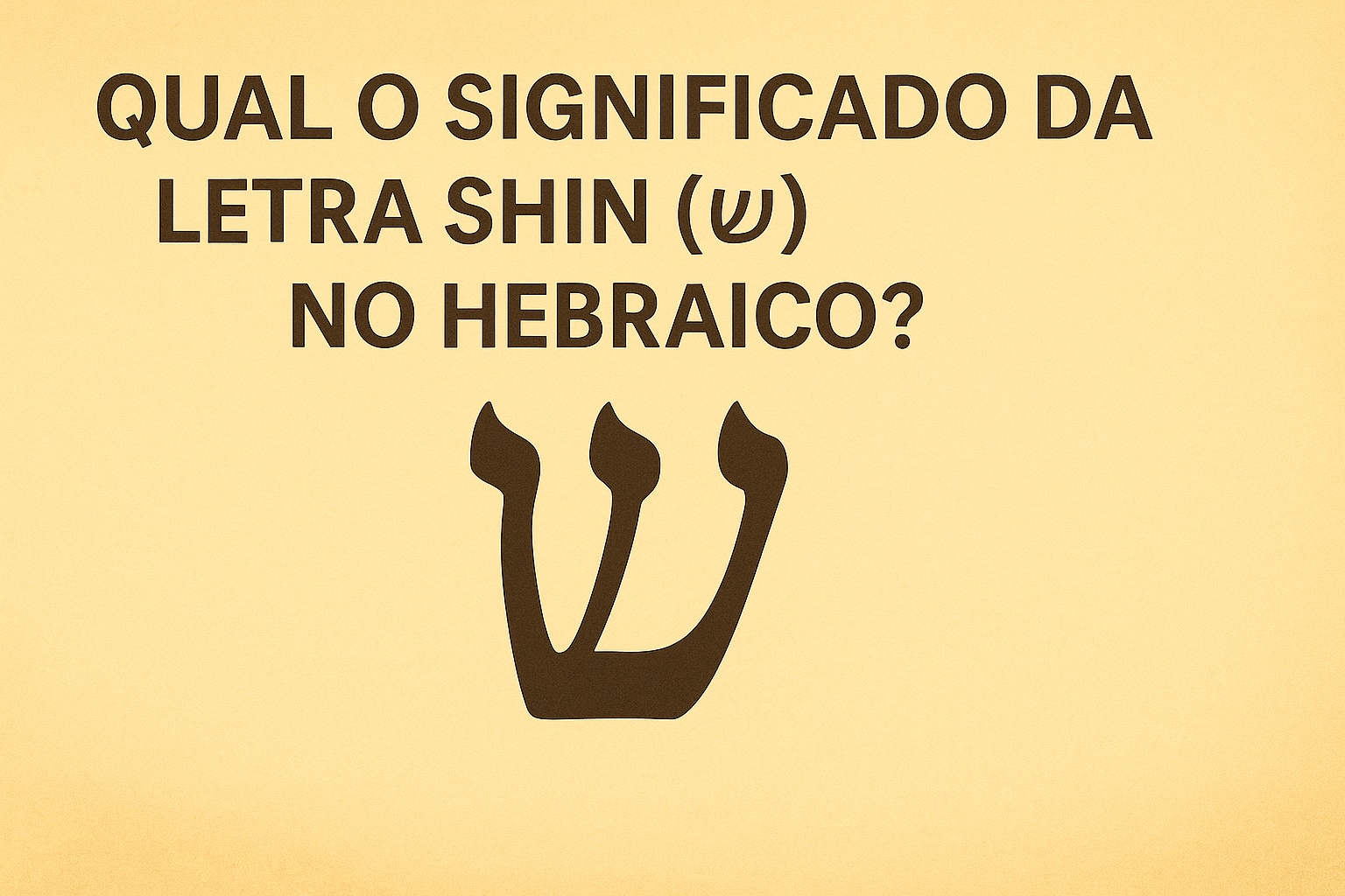 QUAL O SIGNIFICADO DA LETRA SHIN (ש) NO HEBRAICO? - EU LI, MAS NÃO VI